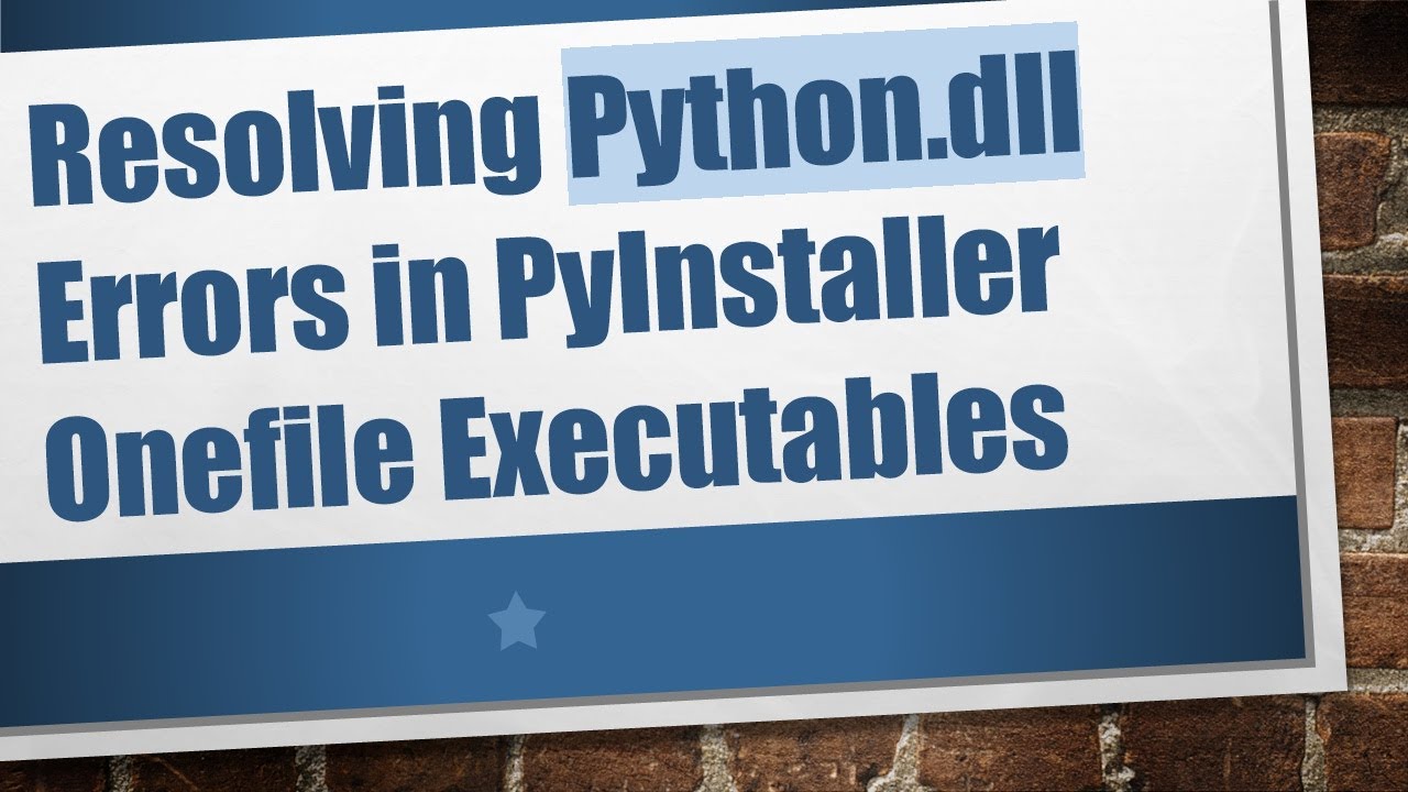 Resolving Python.dll Errors in PyInstaller Onefile Executables