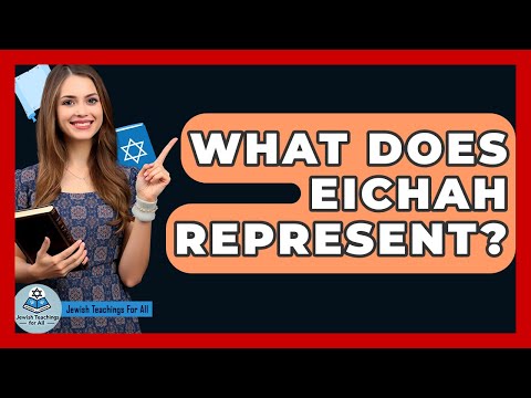 What Does Eichah Represent? - Jewish Teachings For All