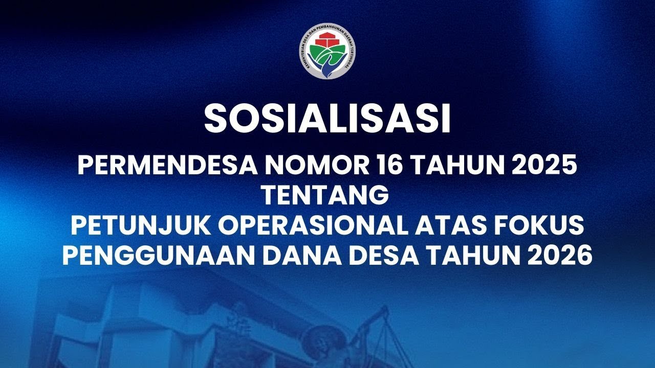 SOSIALISASI PERMENDESA NOMOR 16 TAHUN 2025 PETUNJUK OPERASIONAL FOKUS PENGGUNAAN DANA DESA 2026
