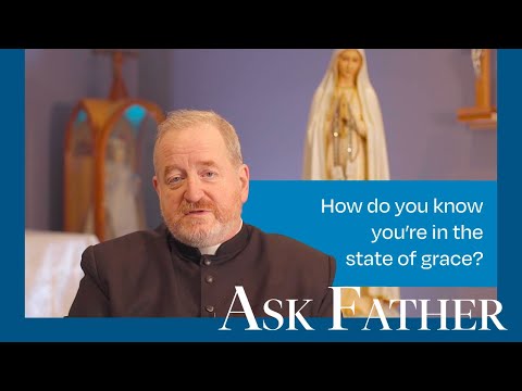 What is 'State of Grace'? How to KNOW you're in the 'State of Grace'? | Ask Father