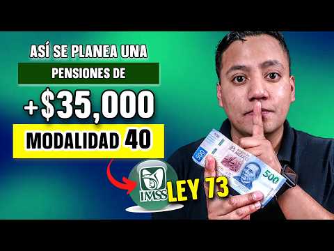 Modalidad 40 del IMSS: Guía Paso a Paso para Obtener una Pensión de +$30,000 mensuales | Ley 73