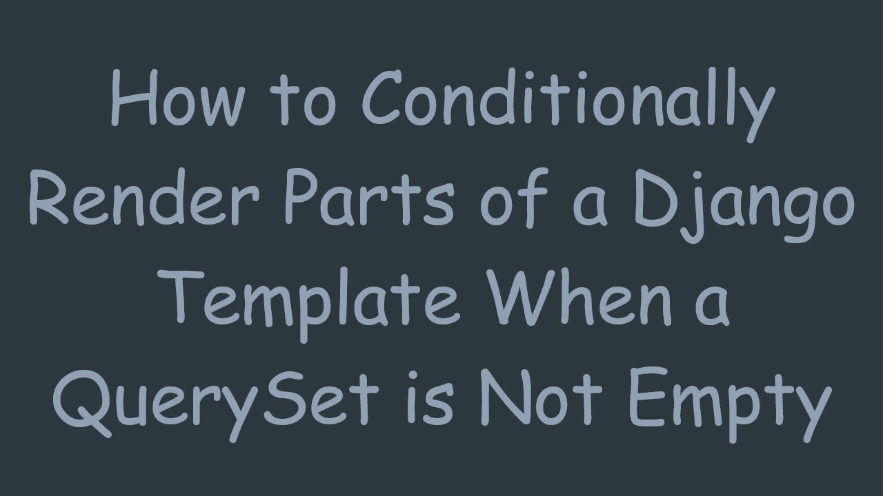 How to Conditionally Render Parts of a Django Template When a QuerySet is Not Empty