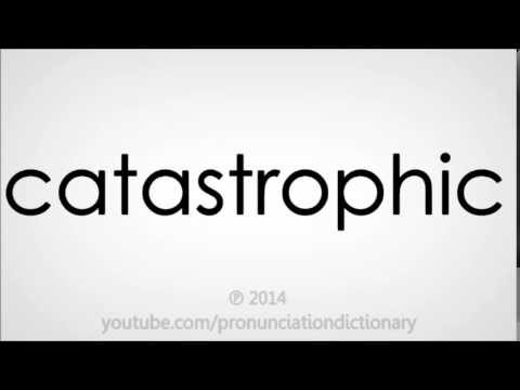 How to pronounce catastrophic