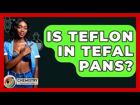 Is Teflon In Tefal Pans? - Chemistry For Everyone