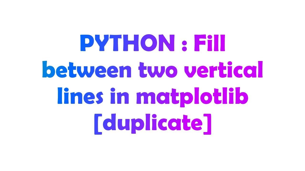 PYTHON : Fill between two vertical lines in matplotlib