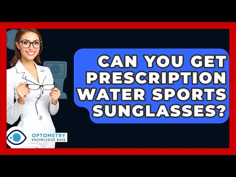Can You Get Prescription Water Sports Sunglasses? - Optometry Knowledge Base