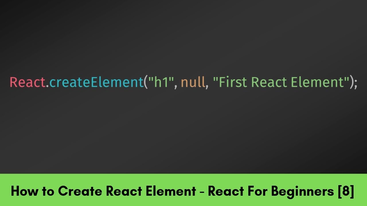 Create React Element using createElement() - React For Beginners Part 8