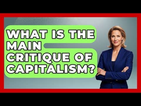 What Is The Main Critique Of Capitalism? - Socialism Explained