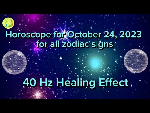 ♈Zodiac Horoscope for October 24, 2023 for all zodiac signs ♌40 Hz Healing Effect♎ Daily Horoscope
