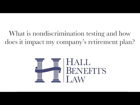What is nondiscrimination testing and how does it impact my company’s retirement plan?