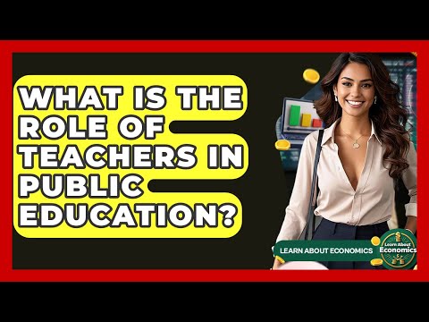 What Is The Role Of Teachers In Public Education? - Learn About Economics