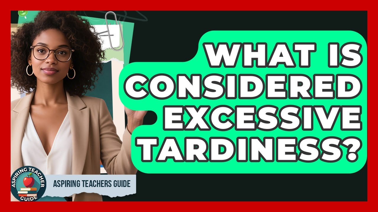 What Is Considered Excessive Tardiness? - Aspiring Teacher Guide