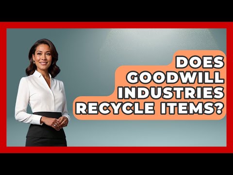 Does Goodwill Industries Recycle Items? - Anthropology Insights