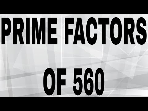PRIME FACTORS OF 560