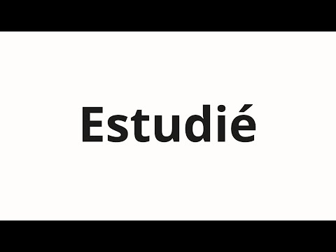 Cómo pronunciar Estudié