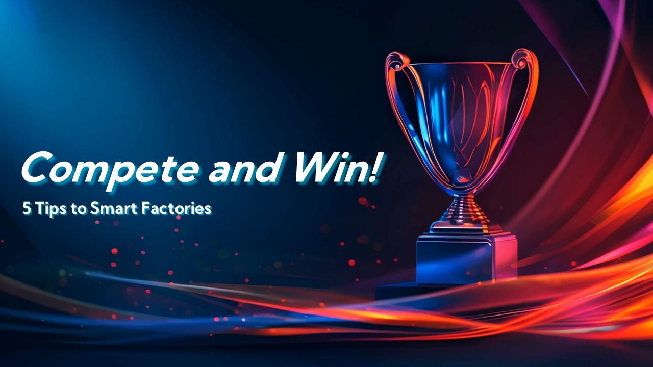 Compete & Win: 5 Tips to Smart Factories