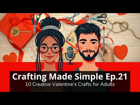 10 Creative Valentine's Crafts for Adults Crafting Made Simple Podcast