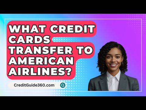 What Credit Cards Transfer to American Airlines? - CreditGuide360.com