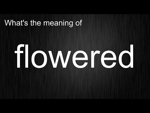 What's the meaning of "flowered", How to pronounce flowered?