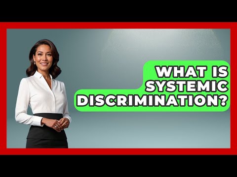 What Is Systemic Discrimination? - Making Politics Simple