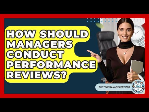 How Should Managers Conduct Performance Reviews? - The Time Management Pro