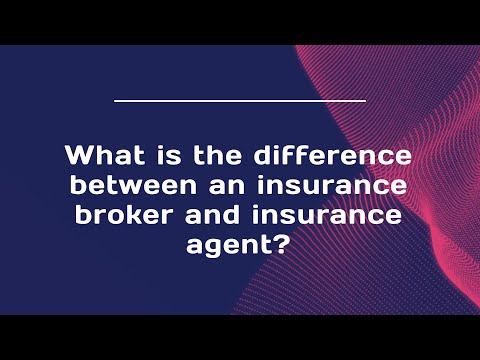 What is the difference between an insurance broker and insurance agent?