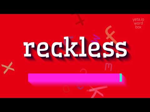 HOW TO SAY RECKLESS?