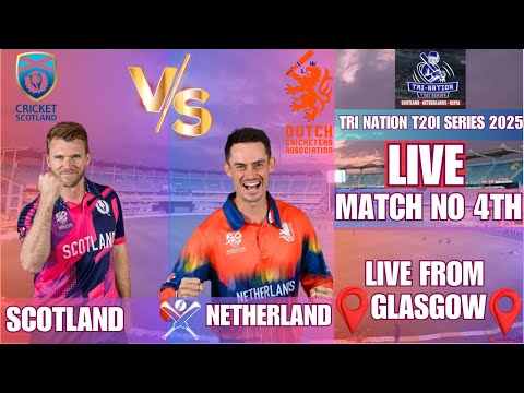 LIVE TRI NATIONS T20I SERIES SCOTLAND 2025 || LIVE 4TH MATCH OF TRI SERIES SCOTLAND VS NETHERLAND