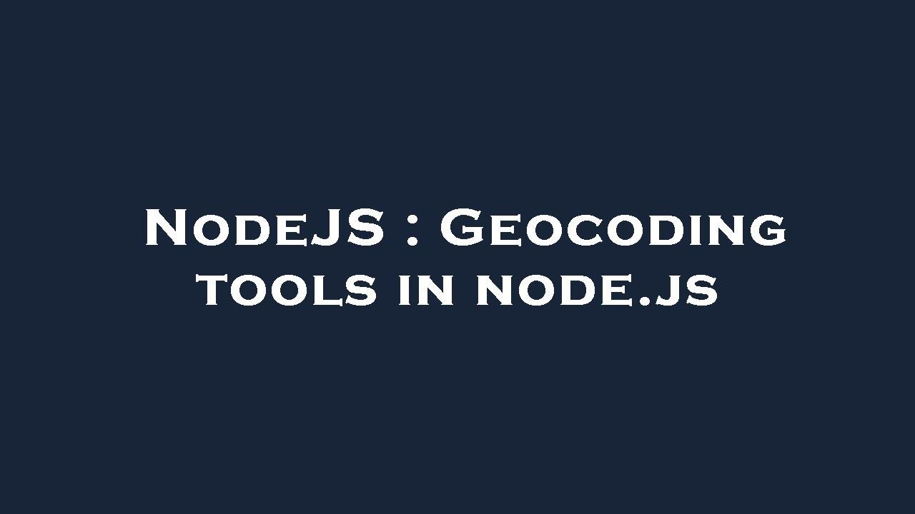 NodeJS : Geocoding tools in node.js