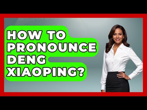 How To Pronounce Deng Xiaoping? - China Cultural Expedition