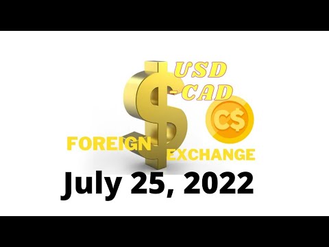 July 25, 2022 - USD to CAD Foreign Exchange Update | FOREX | US Dollar | Canadian Dollar | Canada