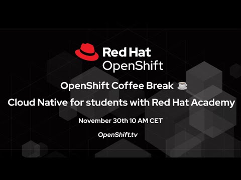 OpenShift Coffee Break | Cloud Native for students with Red Hat Academy