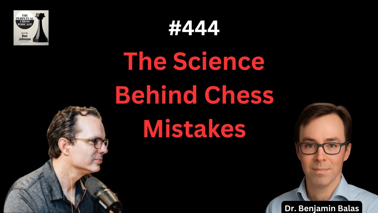 The Science of Chess- Blunders, Biases & Losing Streaks with VIsion Scientist Dr. Benjamin Balas