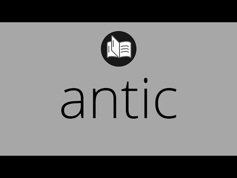 What ANTIC means • Meaning of ANTIC • antic MEANING • antic DEFINITION