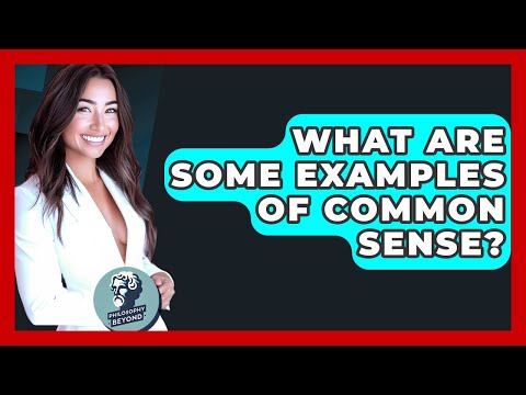 What Are Some Examples Of Common Sense? - Philosophy Beyond