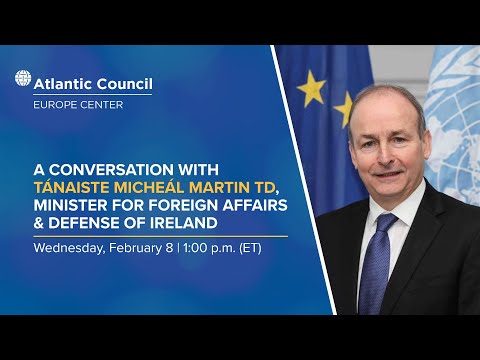 A conversation with Tánaiste Micheál Martin TD, Minister for Foreign Affairs & Defense of Ireland