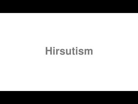 How to Pronounce "Hirsutism"