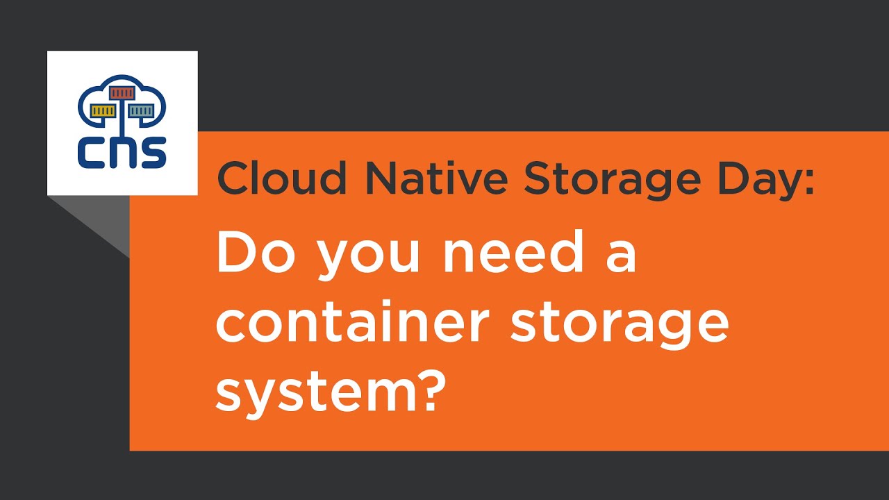 Cloud Native Storage Day: Do you need a container storage system?