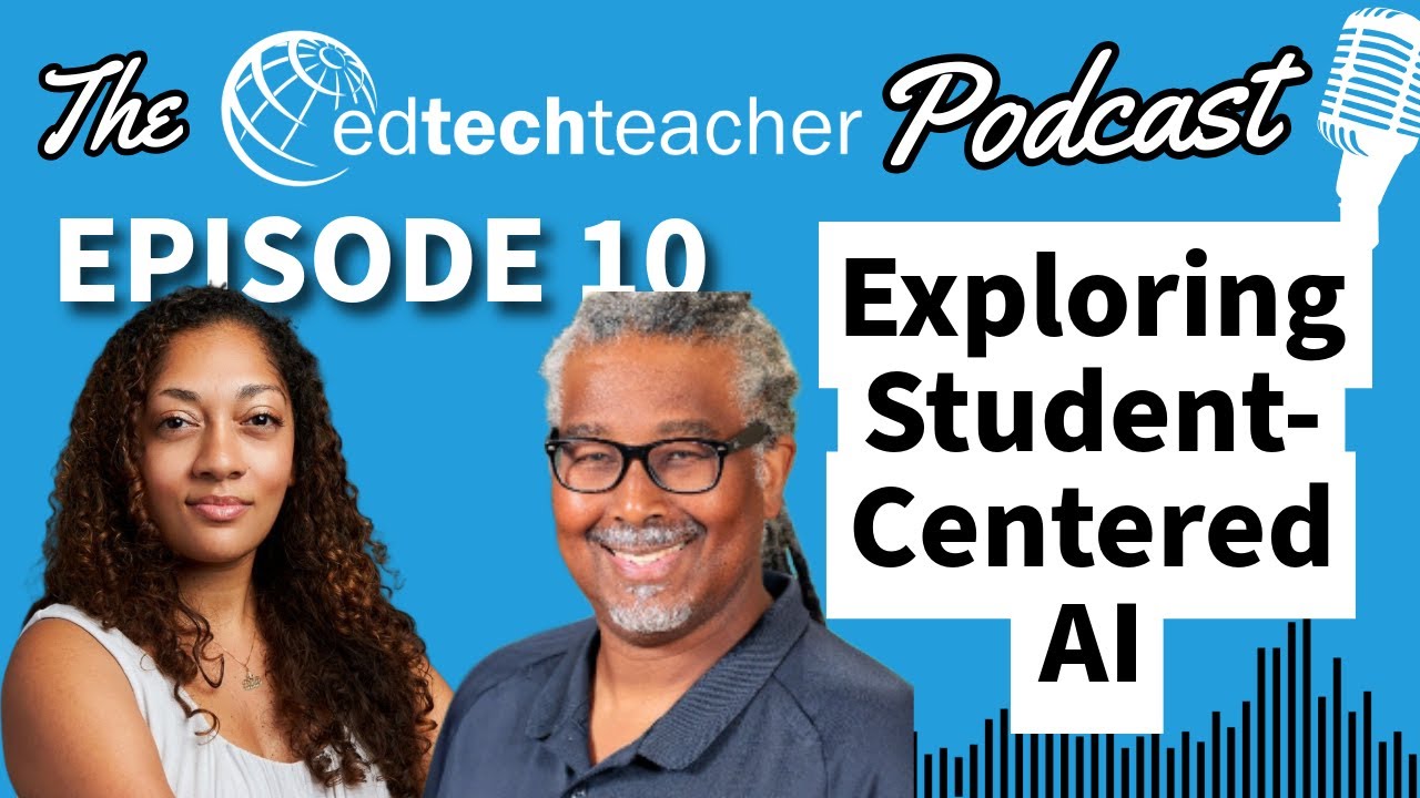 Exploring Student-Centered AI: EdTechTeacher Podcast Episode #10