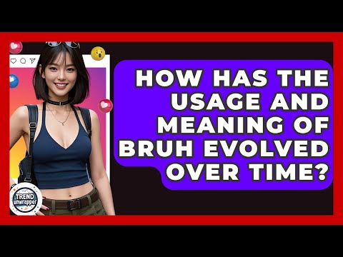 How Has The Usage And Meaning Of Bruh Evolved Over Time? - Trend Unwrapper