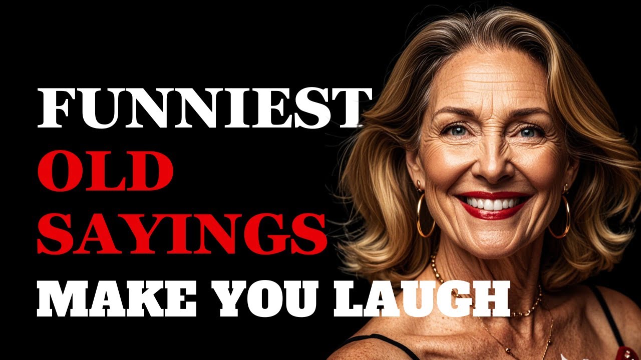 The Funniest Old Sayings That Make You Smile Every Day | Fabulous Quotes