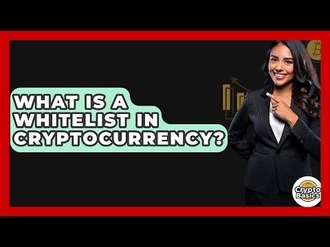 What Is a Whitelist in Cryptocurrency? - CryptoBasics360.com