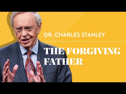 The Forgiving Father – Dr. Charles Stanley