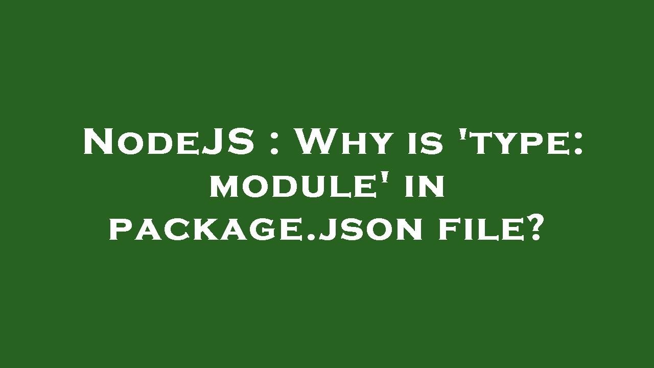 NodeJS : Why is 'type: module' in package.json file?