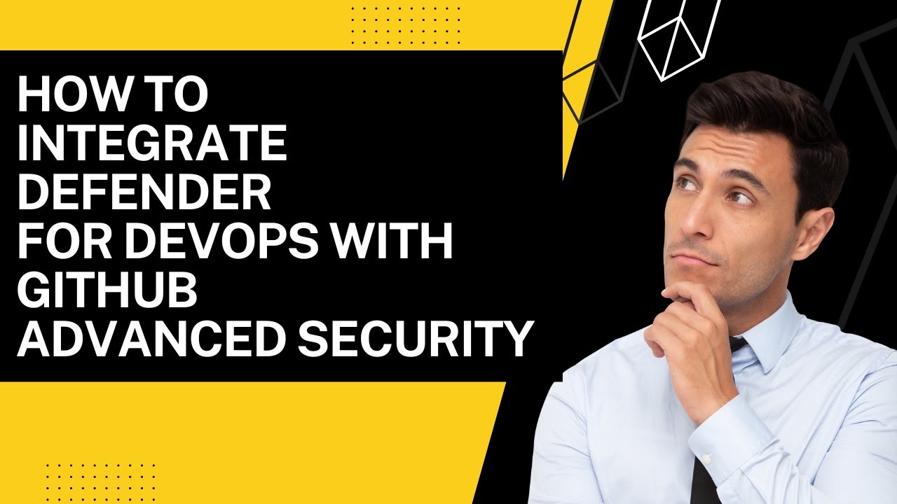 HOW TO INTEGRATE DEFENDER FOR DEVOPS WITH GITHUB ADVANCED SECURITY