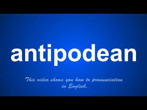the correct pronunciation of antipodean in English.