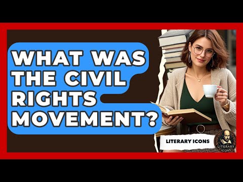 What Was The Civil Rights Movement? - Literary Icons