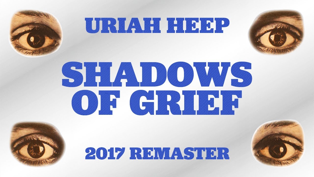 Uriah Heep - Shadows Of Grief (2017 Remaster) (Official Audio)