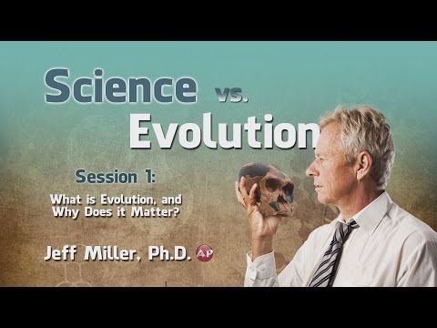 1. What is Evolution and Why Does it Matter? | Science vs. Evolution