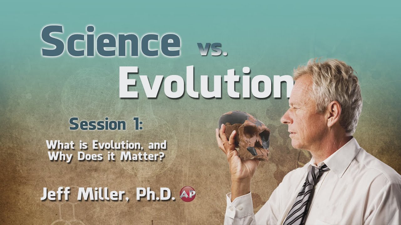 1. What is Evolution and Why Does it Matter? | Science vs. Evolution